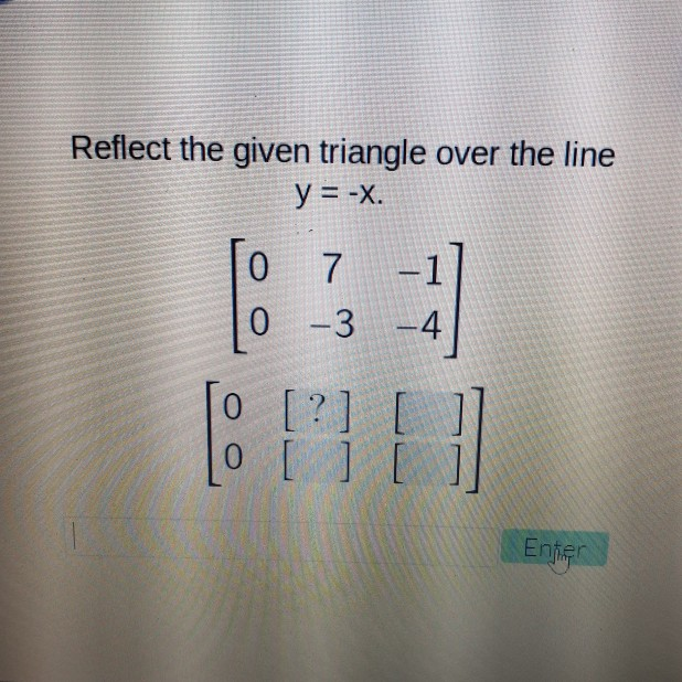Solved Reflect the given triangle over the line y = -x. 10 7 | Chegg.com