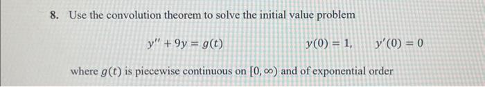 Solved 8. Use the convolution theorem to solve the initial | Chegg.com