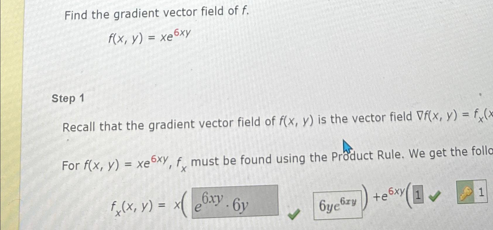 Solved Find the gradient vector field of f.f(x,y)=xe6xyStep | Chegg.com