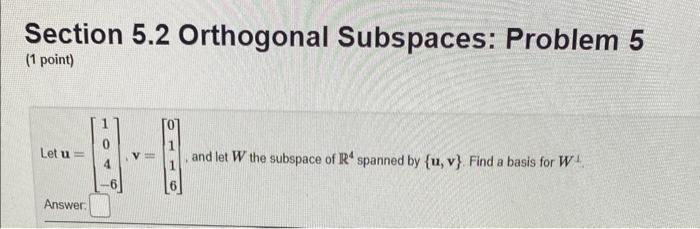 Solved Section 5.2 Orthogonal Subspaces: Problem 5 (1 point) | Chegg.com