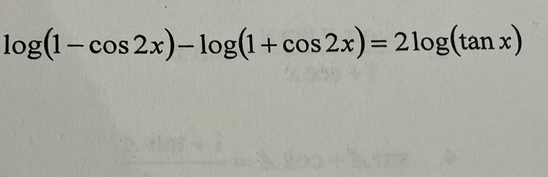 Solved log(1-cos2x)-log(1+cos2x)=2log(tanx) | Chegg.com