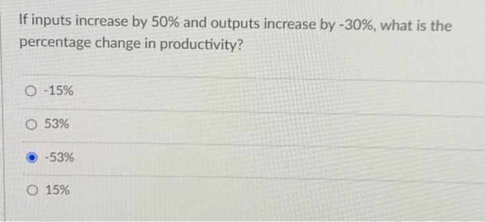 Solved If inputs increase by 50% and outputs increase by | Chegg.com