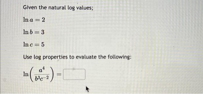 Solved Given the natural log values; In a = 2 In b = 3 In c | Chegg.com