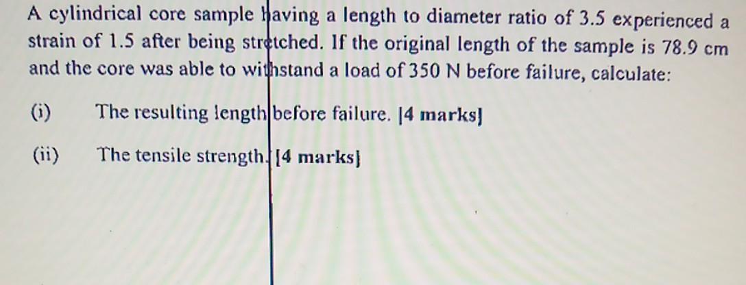 Solved A cylindrical core sample having a length to diameter | Chegg.com