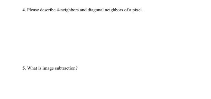 Solved 4. Please describe 4-neighbors and diagonal neighbors | Chegg.com