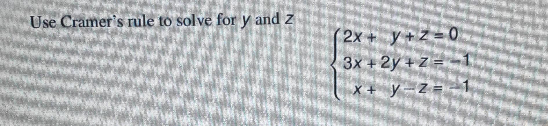 Solved Use Cramer's rule to solve for y and z Question 5: 17 | Chegg.com