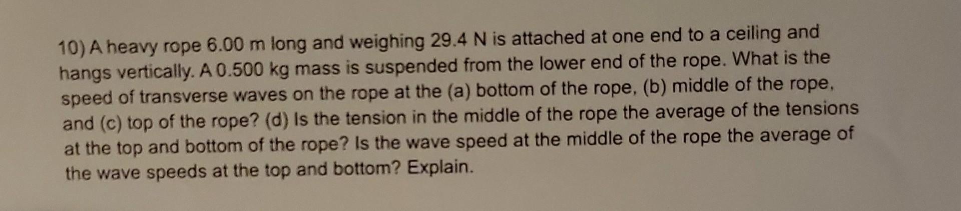 Solved 10) A heavy rope 6.00 m long and weighing 29.4 N is | Chegg.com