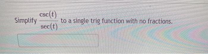 Solved csc(t) Simplify sec(t) to a single trig function with | Chegg.com
