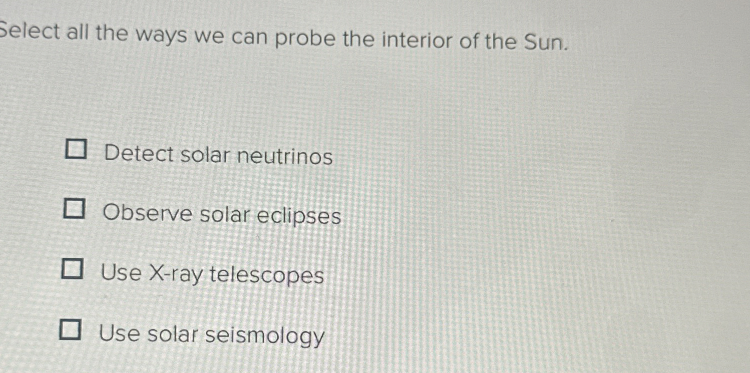 Solved Select all the ways we can probe the interior of the | Chegg.com