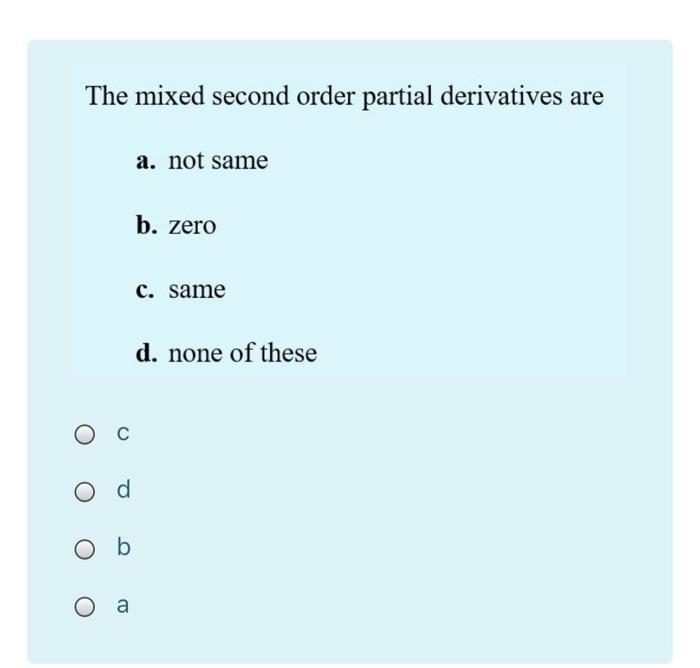 Solved The mixed second order partial derivatives are a. not | Chegg.com