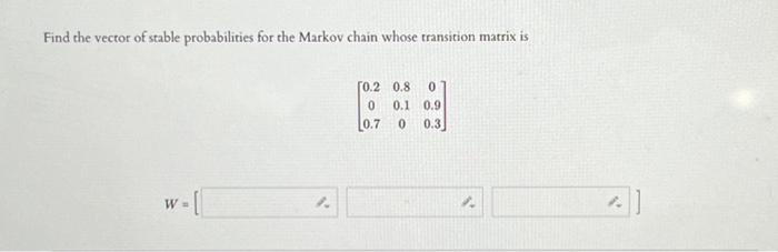 Solved Find the vector of stable probabilities for the | Chegg.com