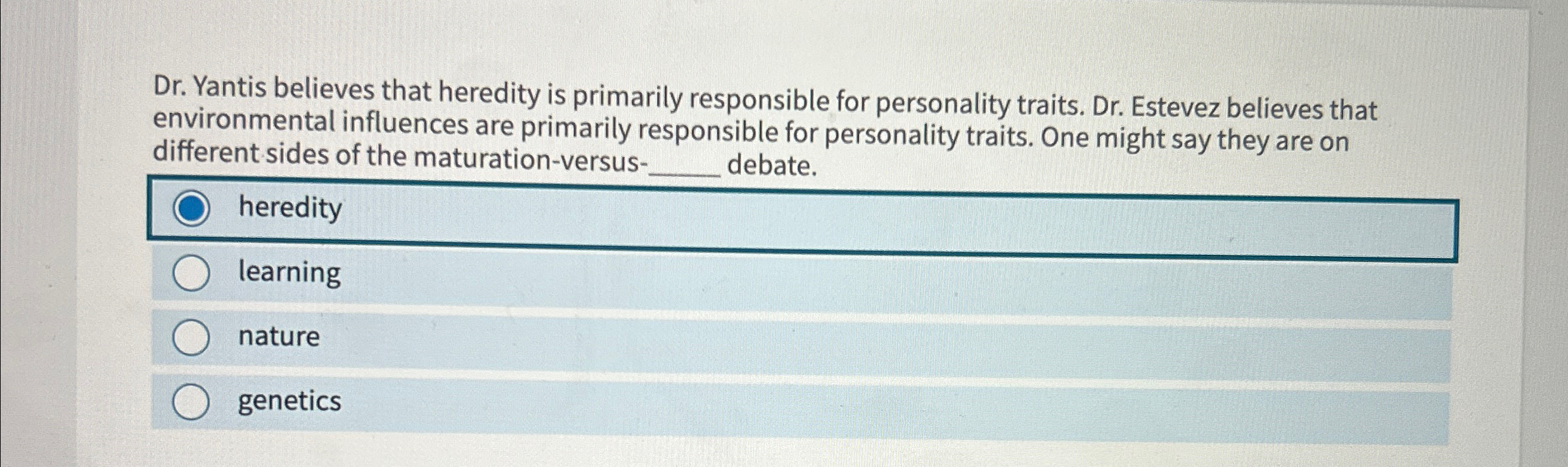 Dr. ﻿Yantis believes that heredity is primarily | Chegg.com