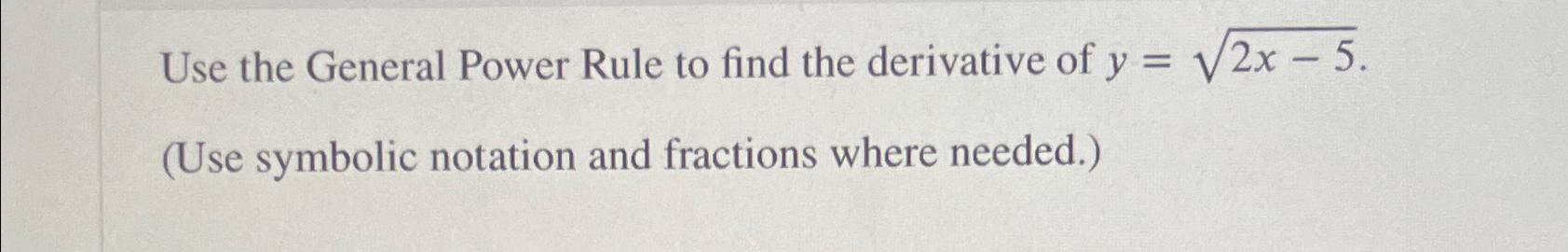Solved Use the General Power Rule to find the derivative of | Chegg.com