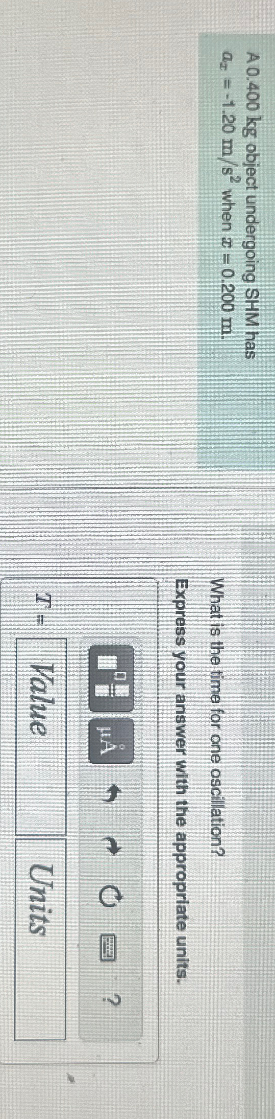 Solved A 0.400kg ﻿object undergoing SHM has ax=-1.20ms2 | Chegg.com
