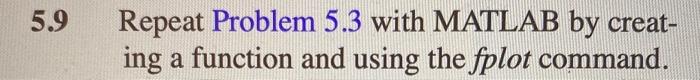 Solved 5.9 Repeat Problem 5.3 with MATLAB by creating a | Chegg.com