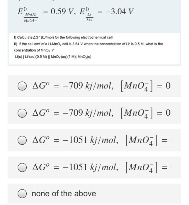 Solved EO Mn04- = 0.59 V, EL = -3.04 V MnO2 Li+ 1) Calculate | Chegg.com