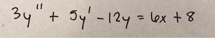 Solved 3y′′+5y′−12y=6x+8 | Chegg.com