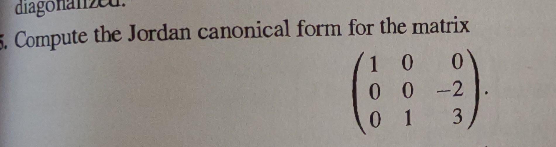 Solved Compute the Jordan canonical form for the matrix | Chegg.com