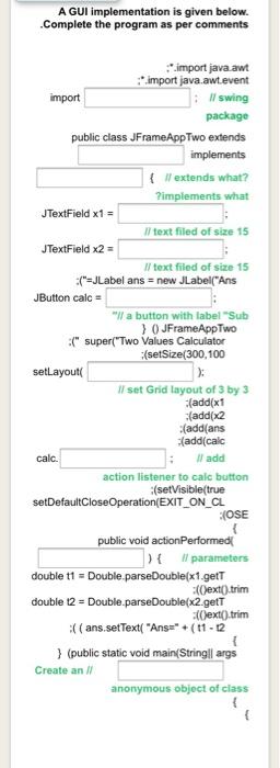 Solved A GUI implementation is given below. Complete the | Chegg.com