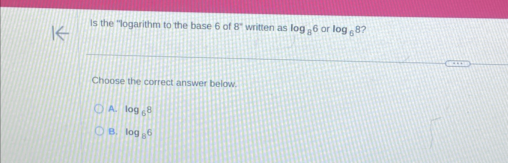 Solved Is the "logarithm to the base 6 ﻿of 8 " ﻿written as | Chegg.com