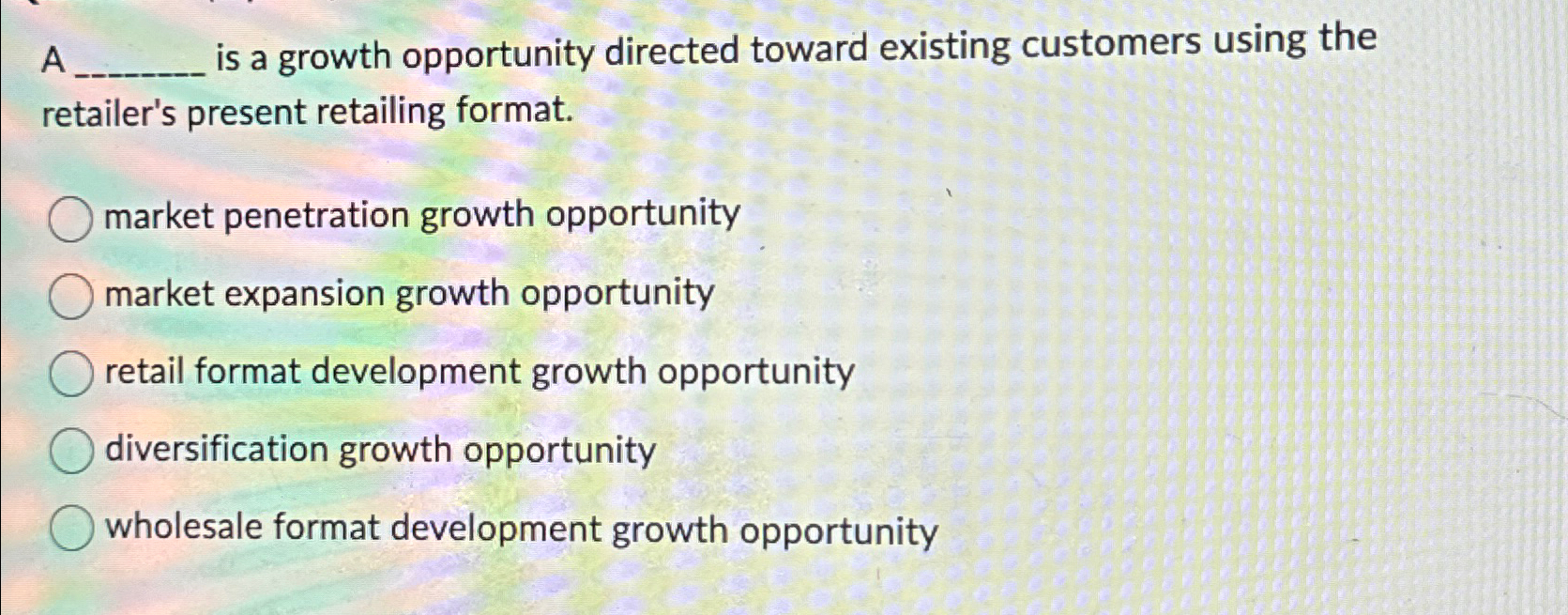 Solved A is a growth opportunity directed toward existing | Chegg.com