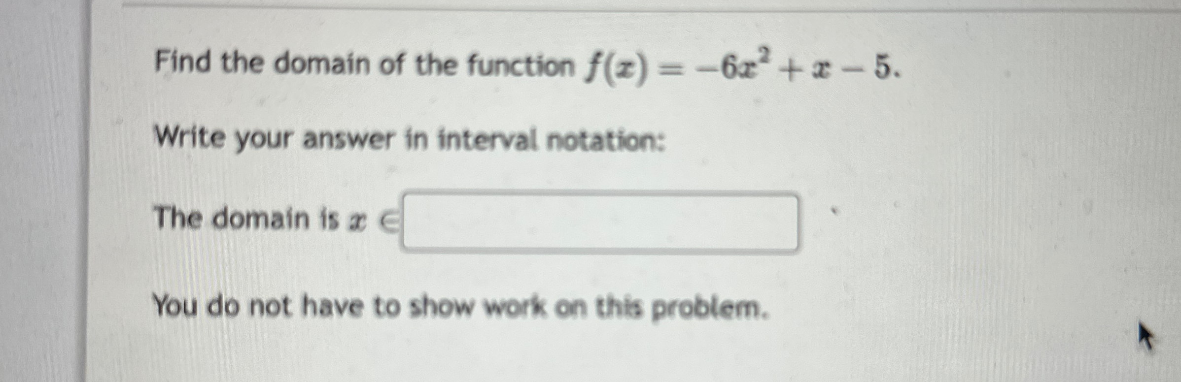 Solved Find the domain of the function f(x)=-6x2+x-5.Write | Chegg.com