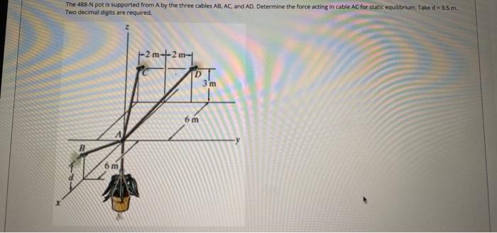 Solved The 488-N pot is supported from Aby the three cables | Chegg.com