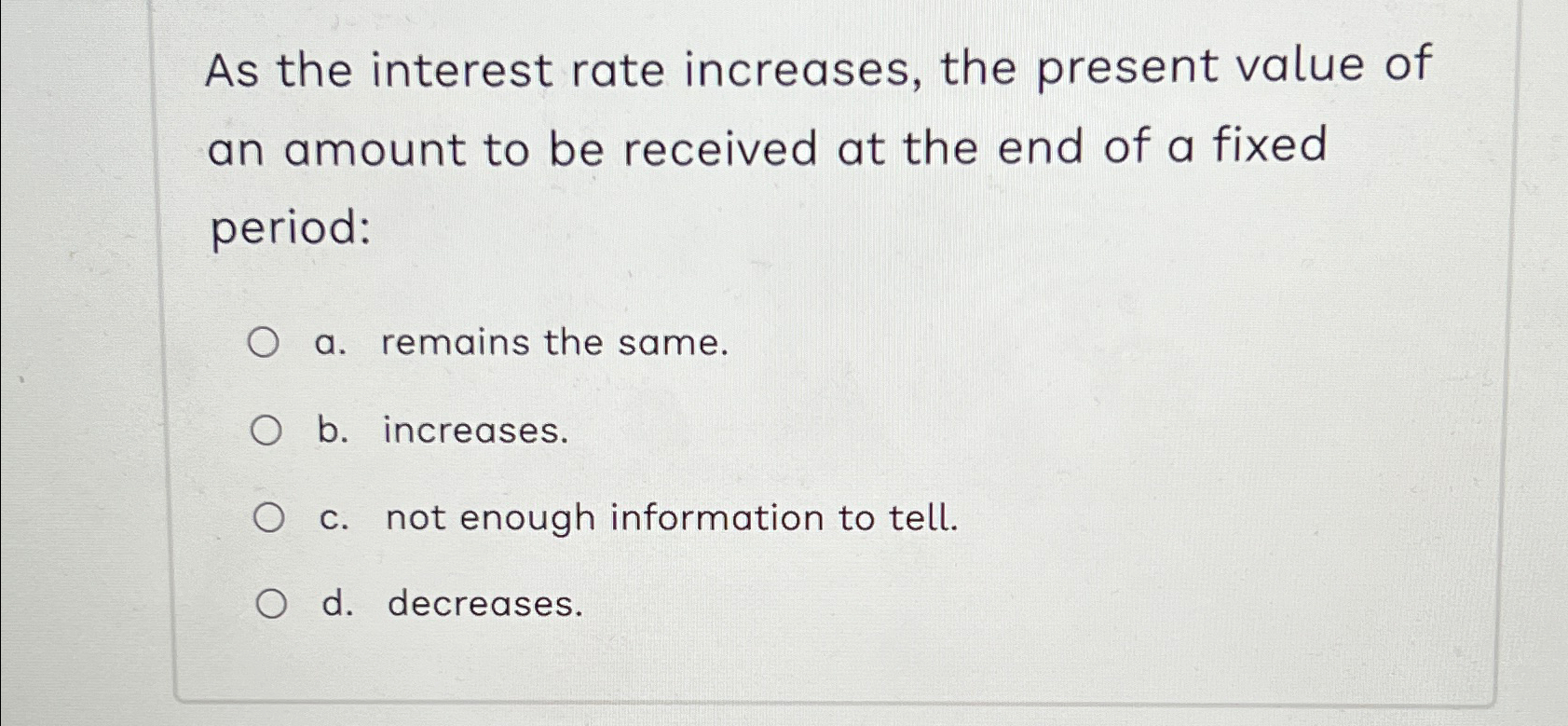 Solved As the interest rate increases, the present value of | Chegg.com