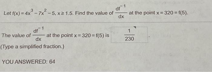 Solved Let f(x)=4x3−7x2−5,x≥1.5. Find the value of dxdf−1 at | Chegg.com