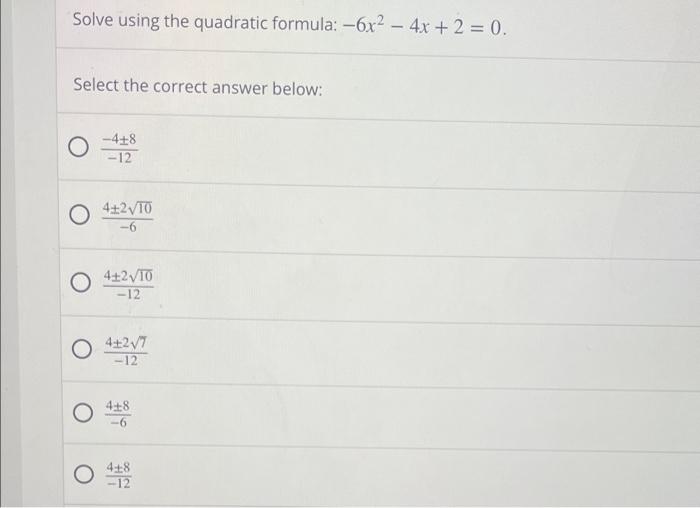 Solved Solve using the quadratic formula: -6x2 - 4x + 2 = 0. | Chegg.com