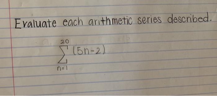 Solved Evaluate each arithmetic series described. 20 150-2) | Chegg.com