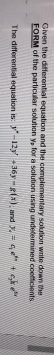Solved Given the differential equation and the complementary | Chegg.com