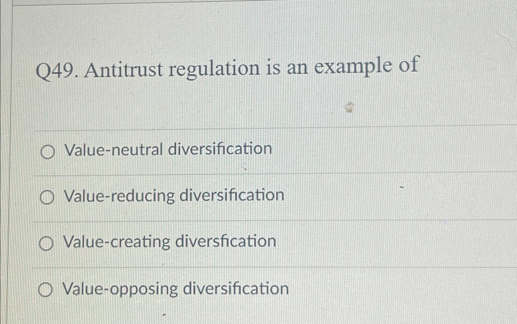 Solved Q49. ﻿Antitrust regulation is an example | Chegg.com