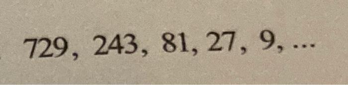 Solved 729, 243, 81, 27, 9, ... | Chegg.com