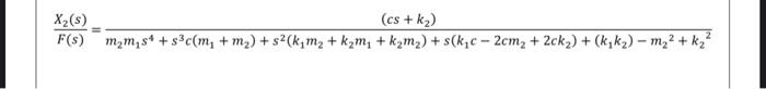 Solved F(s)X2(s)=m2m1s4+s3c(m1+m2)+s2(k1m2+k2m1+k2m2)+s(k1c− | Chegg.com