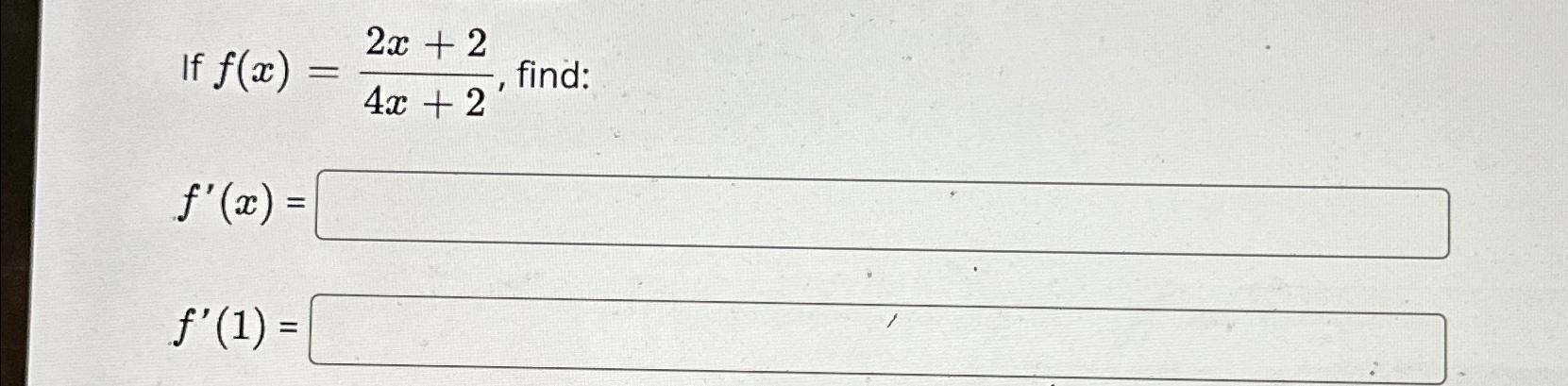 Solved If f(x)=2x+24x+2, ﻿find:f'(x)=f'(1)= | Chegg.com
