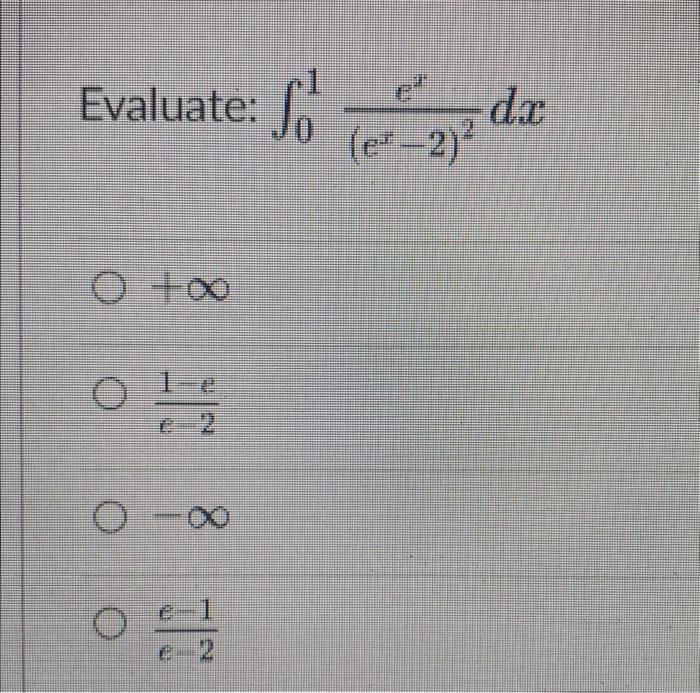Solved luate: ∫01(ex−2)2exdx +∞ e−21−e −∞ e−2e−1 | Chegg.com