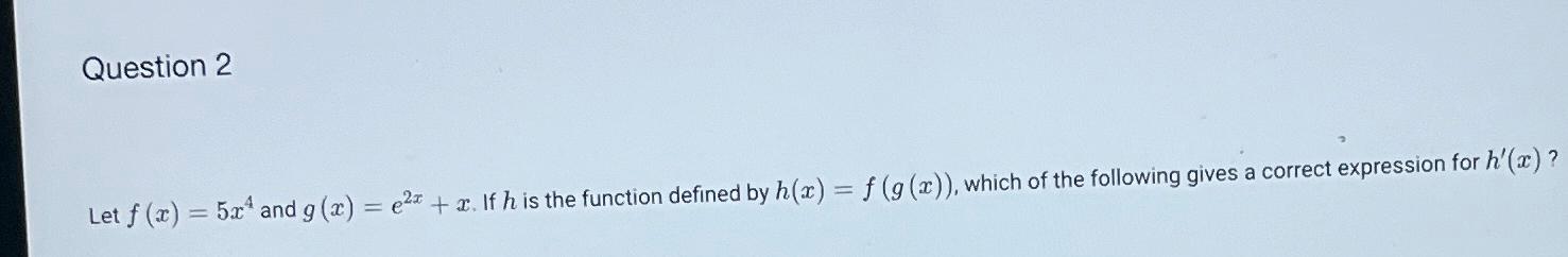 Solved Let f(x)=5x4 ﻿and g(x)=e2x+x. ﻿If h ﻿is the function | Chegg.com