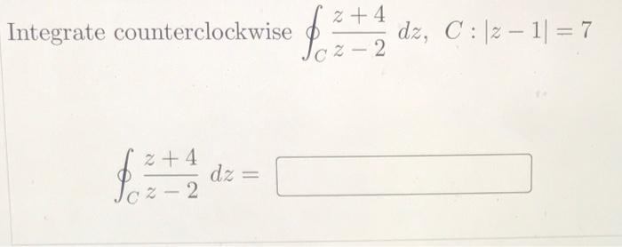 Solved Integrate counterclockwise ∮Cz−2z+4dz,C:∣z−1∣=7 | Chegg.com