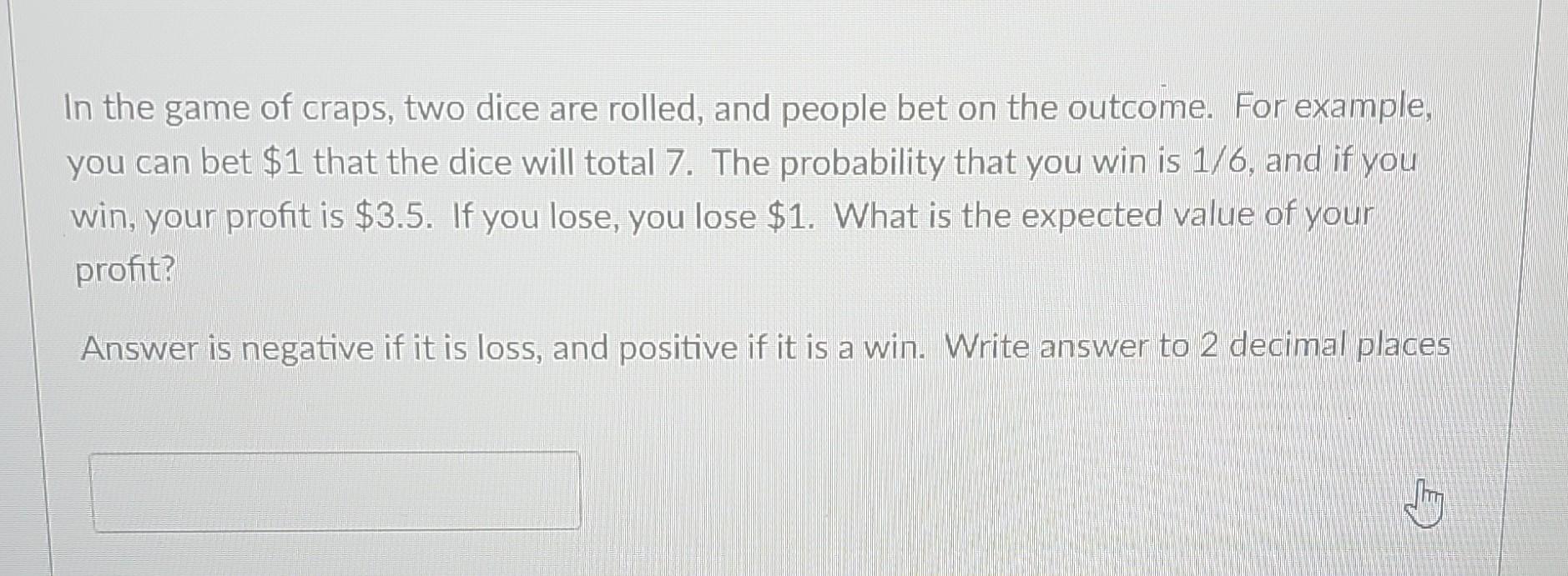 Solved In the game of craps, two dice are rolled, and people | Chegg.com
