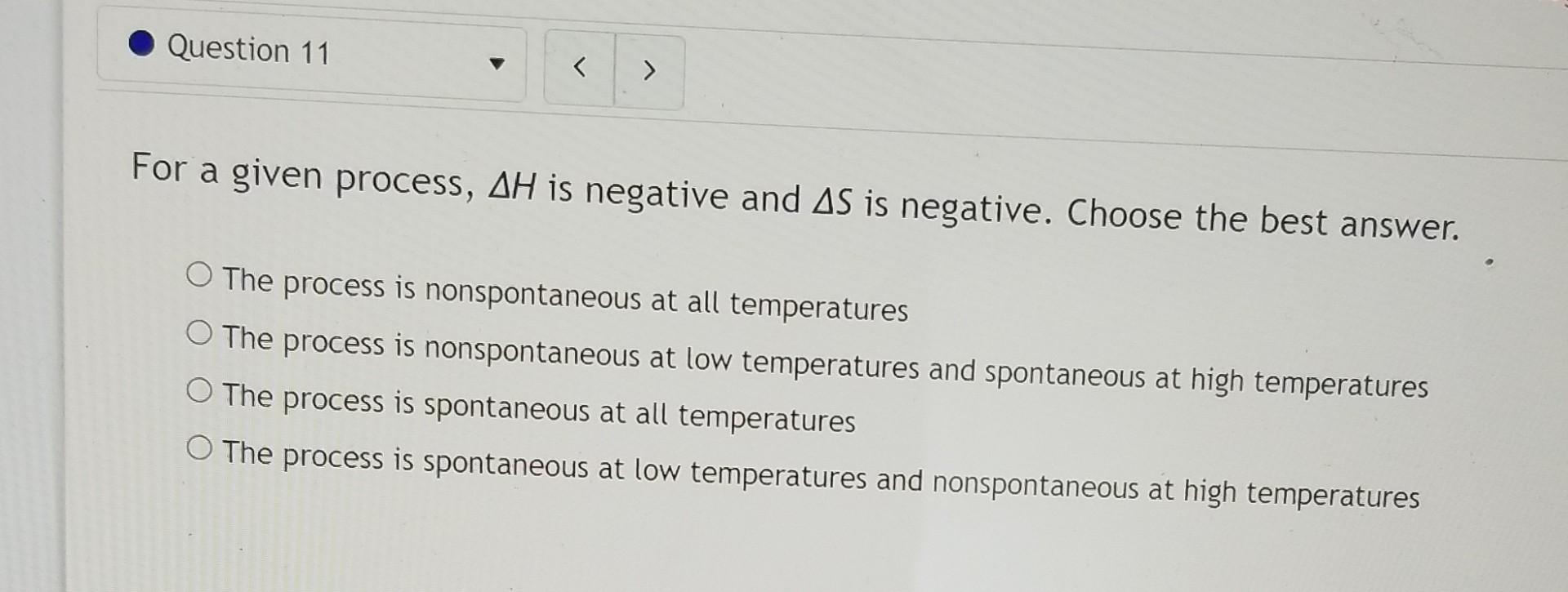 Solved For a given process, ΔH is negative and ΔS is | Chegg.com