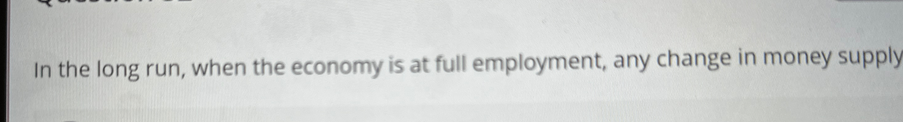 Solved In the long run, when the economy is at full | Chegg.com