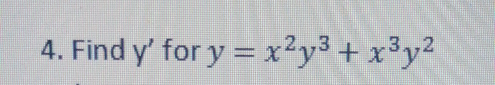 Solved 4. Find y' for y = x2y3 + x3y2 | Chegg.com