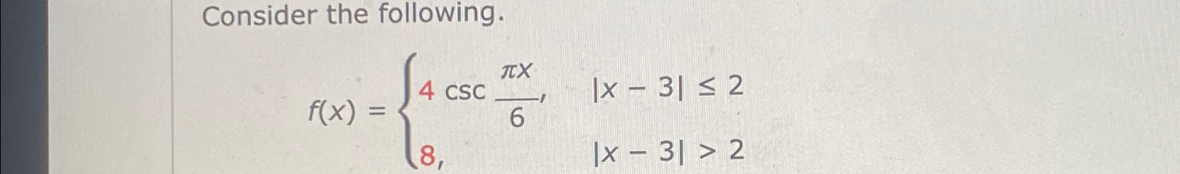 Solved Consider the following.f(x)={4cscπx6,|x-3|≤28,|x-3|>2 | Chegg.com