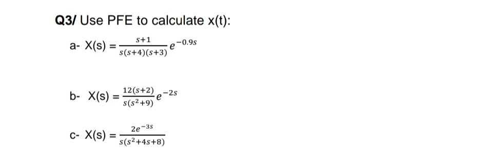 Solved Q3/ Use PFE to calculate x(t): a- X(s) s+1 -0.95 e | Chegg.com