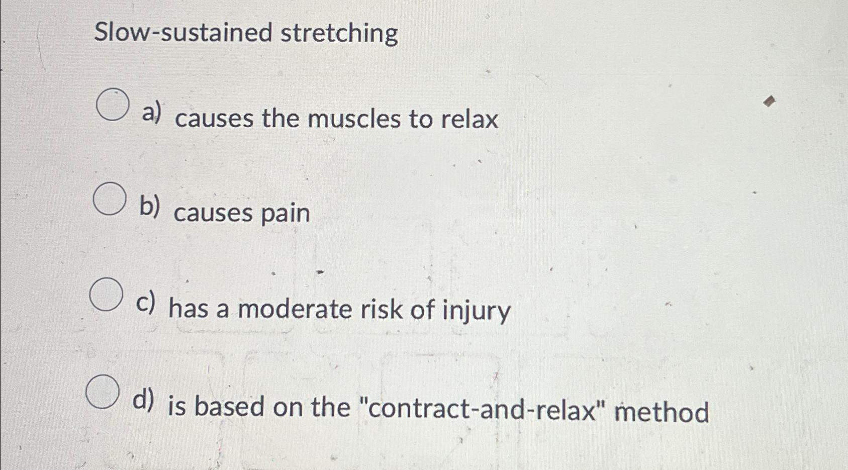 Solved Slow-sustained stretchinga) ﻿causes the muscles to | Chegg.com