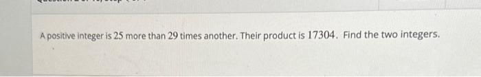 Solved A positive integer is 25 more than 29 times another. | Chegg.com