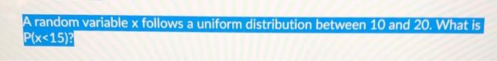 Solved A random variable x follows a uniform distribution | Chegg.com