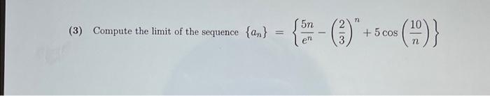 Solved (3) Compute the limit of the sequence {an} = { 5n en | Chegg.com