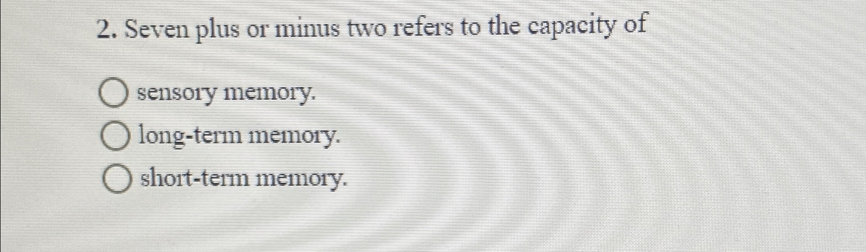 Solved Seven plus or minus two refers to the capacity of | Chegg.com